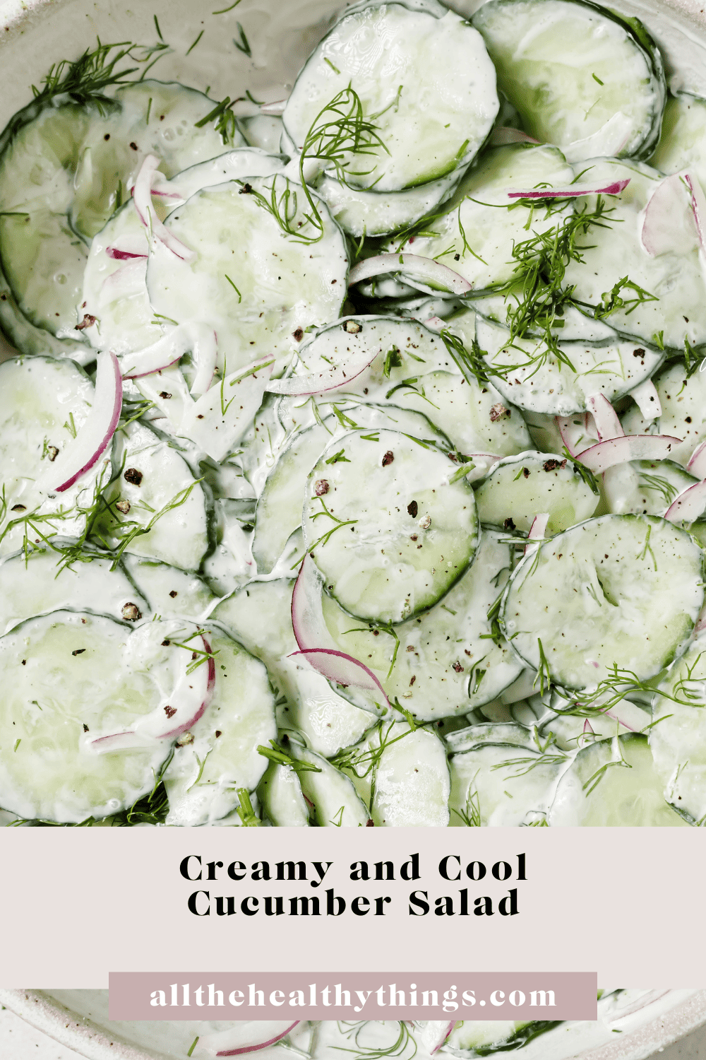 Creamy Cucumber Salad - All the Healthy Things